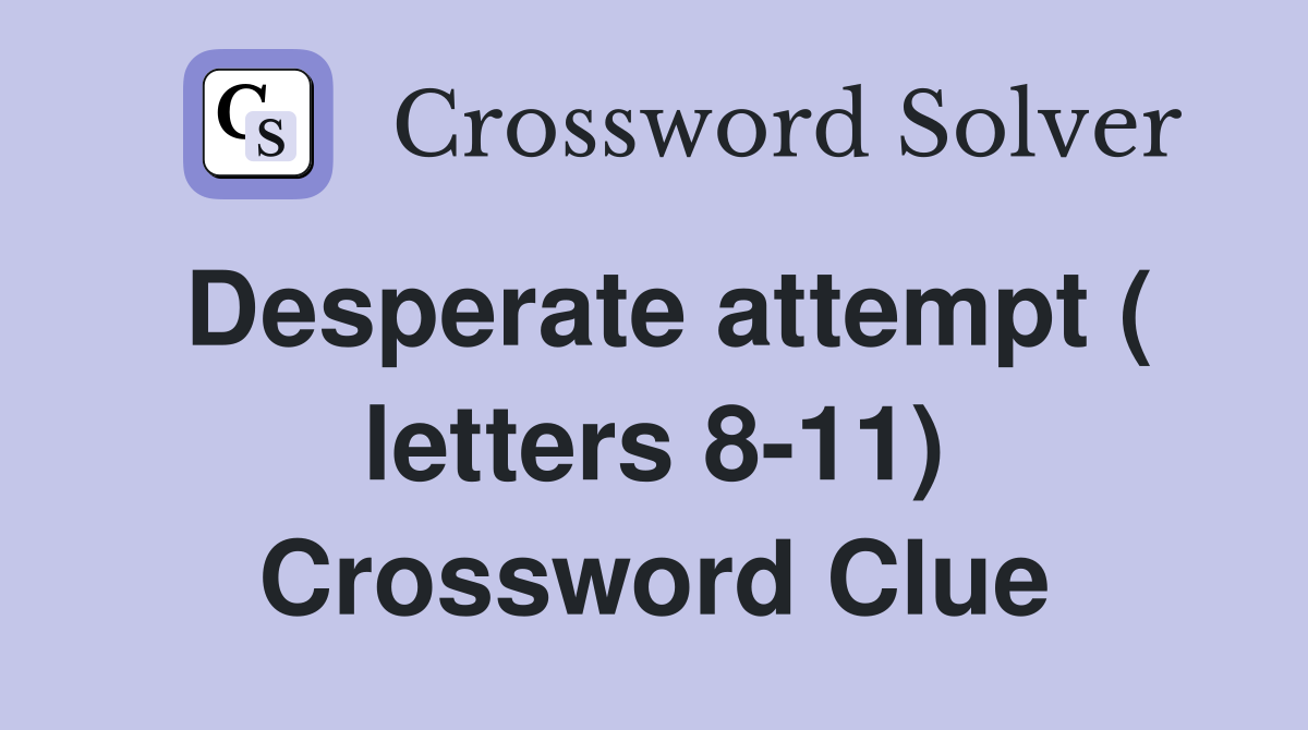 desperate-attempt-letters-8-11-crossword-clue-answers